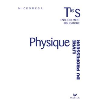 Micromega, Physique Tle S Obligatoire, Livre Du Professeur - broché - Ganivet+bellanga - Achat ...