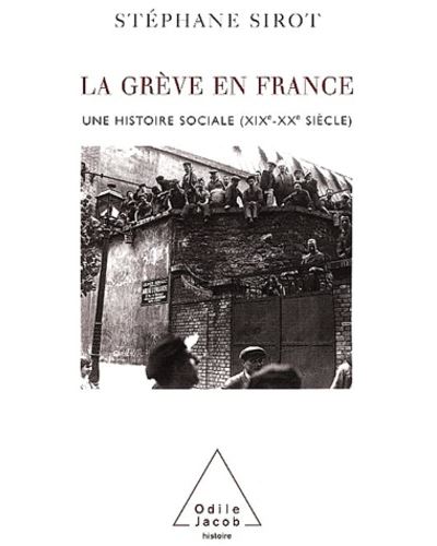 La Grève en France Une histoire sociale (XIXe-XXe siècle) - broché ...