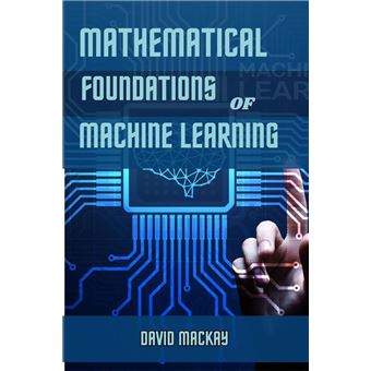 MATHEMATICAL FOUNDATIONS OF MACHINE LEARNING Unveiling the Mathematical Essence of Machine ...