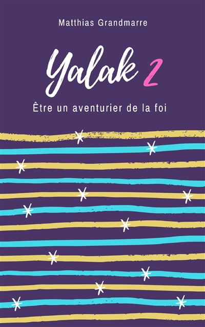Yalak 2 Etre un aventurier de la foi - broché - Matthias Grandmarre ...