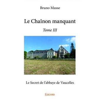 Le chaînon manquant Le Secret de l'abbaye de Vaucelles Tome 3 - broché ...