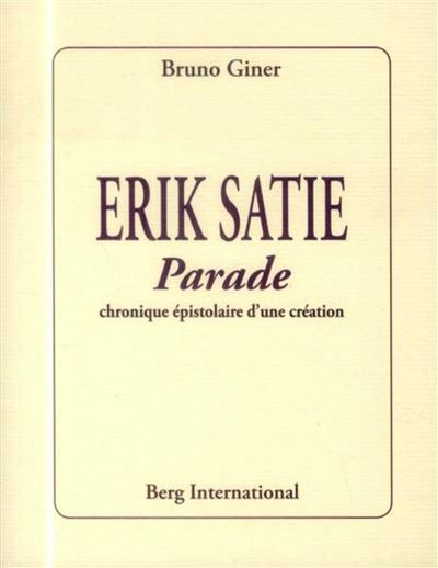 Erik Satie. Parade Chronique épistolaire d'une création. - broché ...