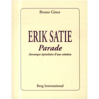 Erik Satie. Parade Chronique épistolaire d'une création. - broché ...