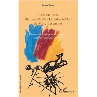 Les muses de la Nouvelle-France de Marc Lescarbot Premier recueil de ...