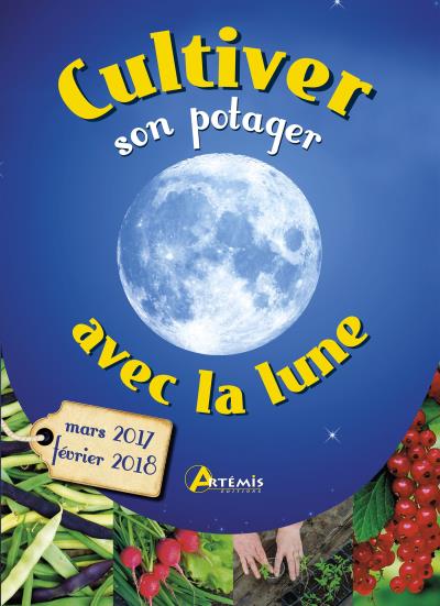 Cultiver son potager avec la lune (mars 2017-fevrier 2018) Edition mars 2017- février 2018 ...