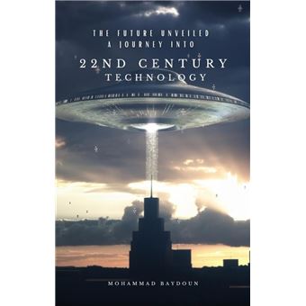 The Future Unveiled A Journey into 22nd Century Technology - ebook ...