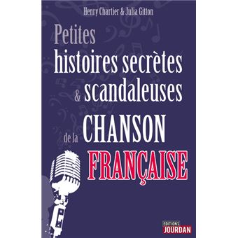 Petites histoires secrètes et scandaleuses de la chanson française ...