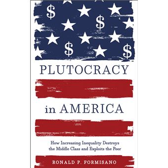 Plutocracy in America - relié - Ronald P. Formisano - Achat Livre ou ...