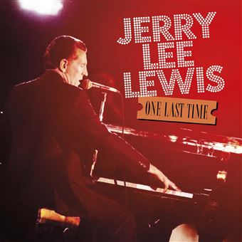 One Last Time Édition Limitée : CD album en Jerry Lee Lewis : tous les ...
