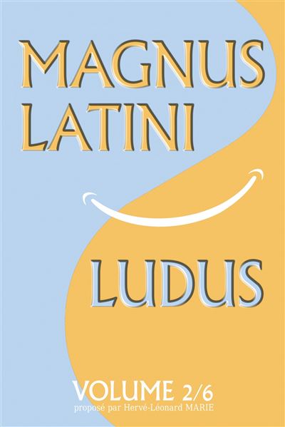 MAGNUS LATINI LUDUS, volume 2 Méthode pour apprendre le latin pas à pas ...