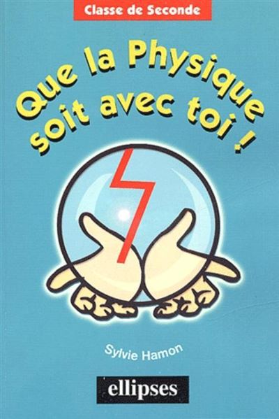 Que la physique soit avec toi ! Classe de seconde - broché - Sylvie ...