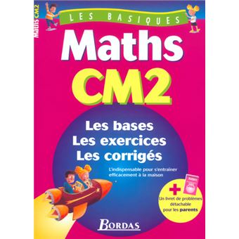 Basiques - maths cm2 Cahiers d'exercices Les bases, les corrigés, l ...