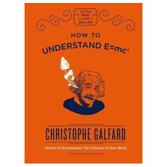 HOW TO UNDERSTAND E=MC2 - cartonné - Christophe Galfard - Achat Livre ...