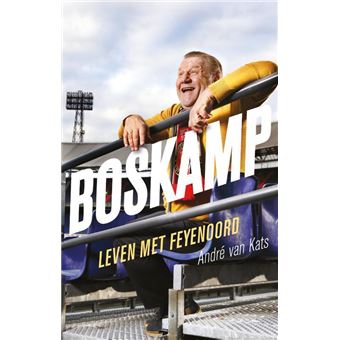 Boskamp leven met Feyenoord - broché - André van Kats - Achat Livre | fnac
