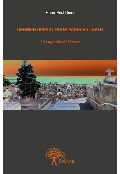 Dernier départ pour pashupatinath La Légende de Decxie - broché - Henri ...