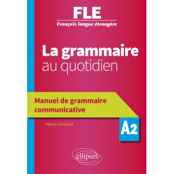 Français langue étrangère (FLE) - La grammaire au quotidien - Manuel de ...