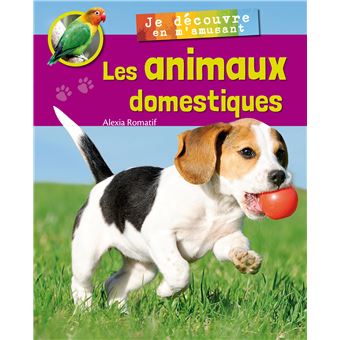 Je découvre les animaux domestiques en m'amusant - relié - A. Romatif ...