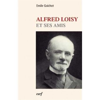 Alfred Loisy et ses amis - broché - Emile Goichot - Achat Livre | fnac