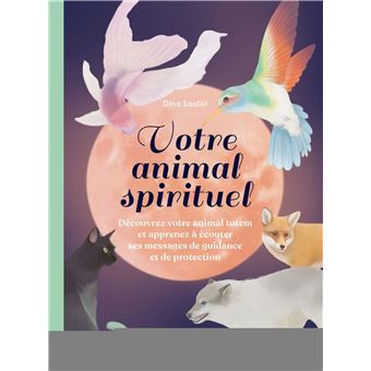 Votre animal spirituel Découvrez votre animal totem et apprenez à ...