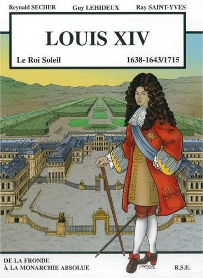 Louis XIV 1638-1643/1715 Le Roi Soleil - De la fronde à la monarchie ...