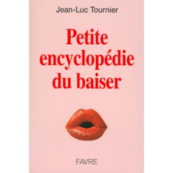 Petite encyclopédie du baiser - broché - Jean-Luc Tournier - Achat ...