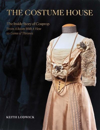 The Costume House The inside story of Cosprop - relié - Keith Lodwick ...