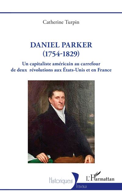 Daniel Parker (1754-1829) Un capitaliste américain au carrefour de deux révolutions aux États ...