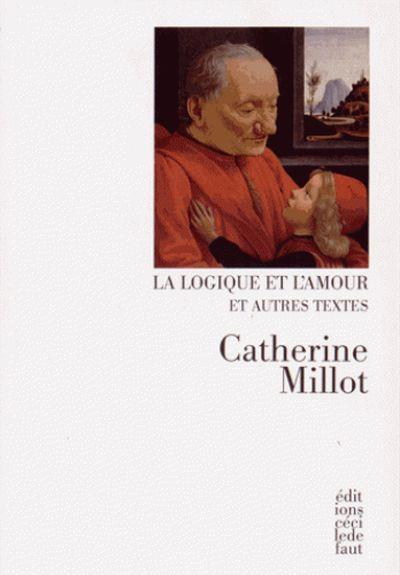 La logique et l'amour et autres textes - broché - Catherine Millot ...