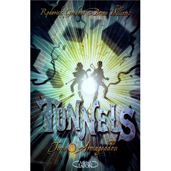 Tunnels - Tome 06 - Tunnels T06 Armageddon - Roderick Gordon, Brian ...