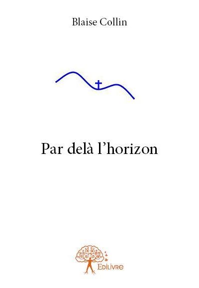Par delà l'horizon - broché - Blaise Collin - Achat Livre ou ebook | fnac