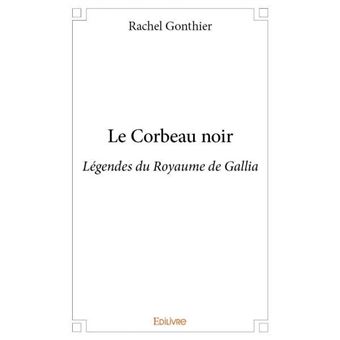 Le corbeau noir Légendes du Royaume de Gallia - broché - Rachel ...