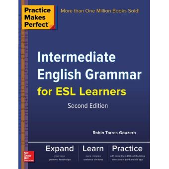 Practice makes perfect : Intermediate English grammar for ESL - Poche - Robi Torres-Gouzerh ...