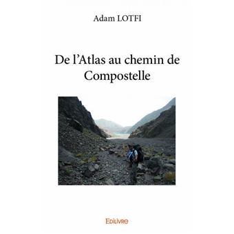 De l'atlas au chemin de compostelle - broché - Adam Lotfi - Achat Livre ...