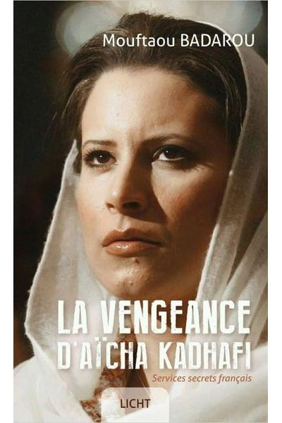 La vengeance d'Aïcha Kadhafi Services secrets français - broché ...
