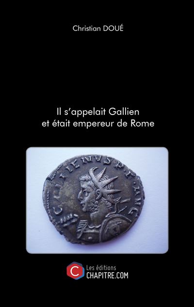 Il s'appelait Gallien et était empereur de Rome - broché - Christian ...