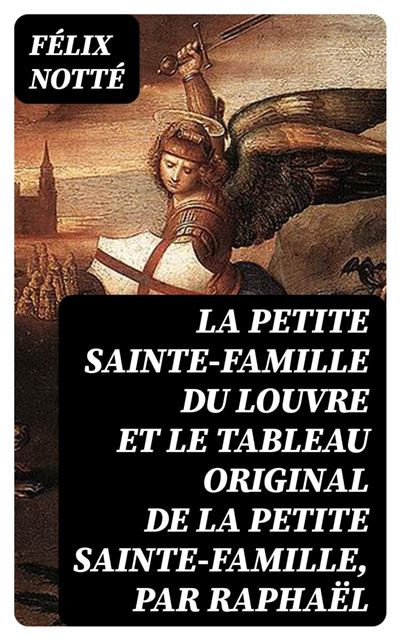 La petite Sainte-Famille du Louvre et le tableau original de la petite ...