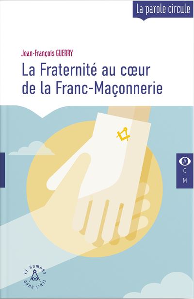 La Fraternité au coeur de la Franc-Maçonnerie - Dernier livre de Jean ...
