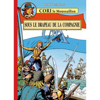 Cori le Moussaillon - Tome 1 - Sous le drapeau de la Compagnie - Bob De ...