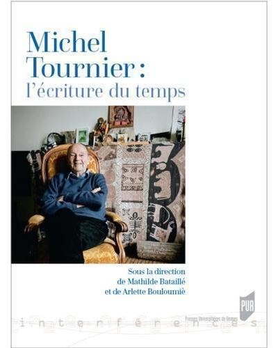 Michel Tournier : l'écriture du temps - broché - Mathilde Bataille ...