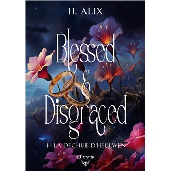 Blessed And Disgraced - Tome 1 - La Déchue d'Heulwen - H. Alix - broché - Achat Livre ou ebook ...