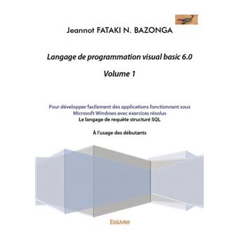 Langage de programmation visual basic 6.0 - volume 1 Pour développer ...