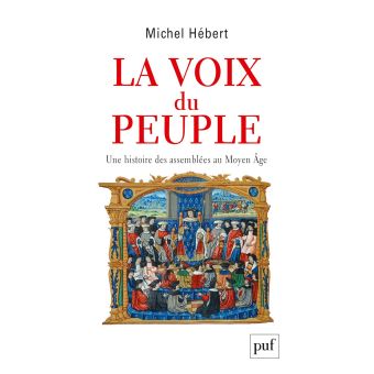 La voix du peuple. Une histoire des assemblées au Moyen Âge Une histoire des assemblées au Moyen ...