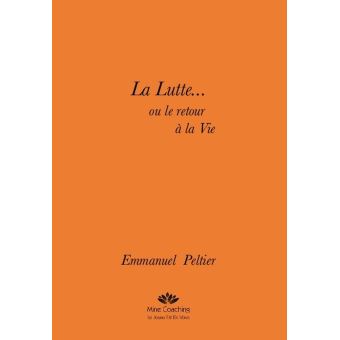 La Lutte... ou le retour à la Vie - broché - Emmanuel Peltier - Achat ...