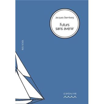 Futurs sans avenir - broché - Jacques Sternberg - Achat Livre | fnac