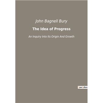 The Idea of Progress An Inquiry Into Its Origin And Growth - broché ...