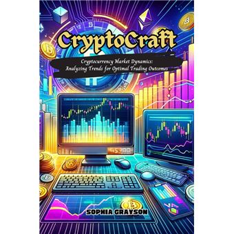 Crypto Craft: Cryptocurrency Market Dynamics Analyzing Trends for Optimal Trading Outcomes ...