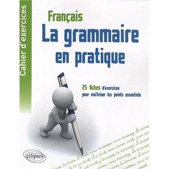 Cahier d'exercices - La grammaire en pratique - 25 fiches d'exercices ...