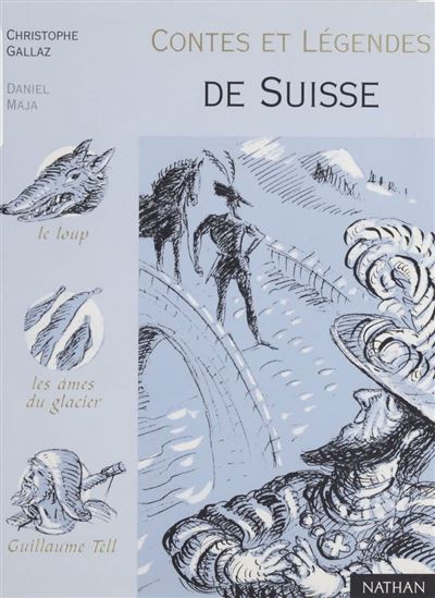 Contes et légendes de la Suisse - Christophe Gallaz, Daniel Maja ...