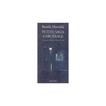 Petite saga carcérale - broché - Besnik Mustafaj, Elizabeth Chabuel ...