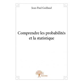 Comprendre les probabilités et la statistique - broché - Jean-Paul ...